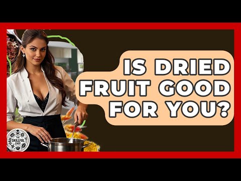Is Dried Fruit Good For You? - The Skillful Chef