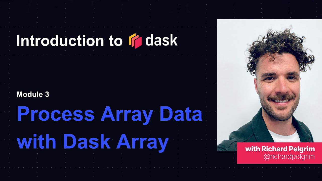 Dask Tutorial | Intro to Dask | Process Array Data with Dask Arrays | Module Three