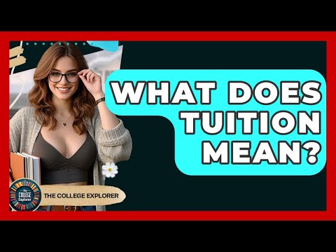 What Does Tuition Mean? - The College Explorer
