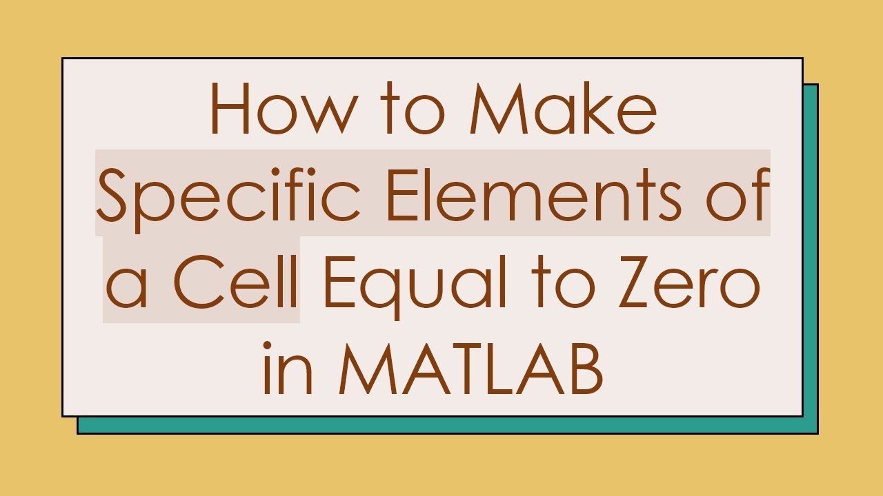 How to Make Specific Elements of a Cell Equal to Zero in MATLAB