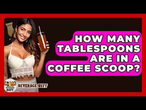 How Many Tablespoons Are In A Coffee Scoop? - Beverage Buff