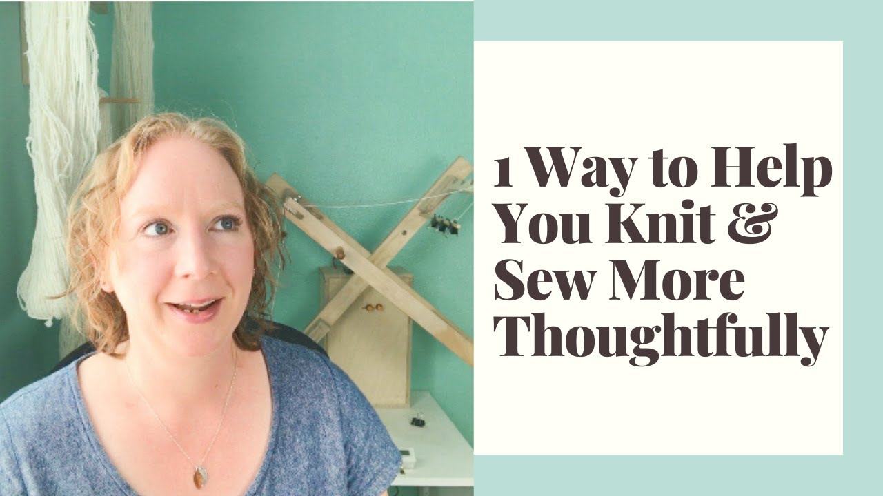 1 Way to Help You Knit & Sew More Thoughtfully