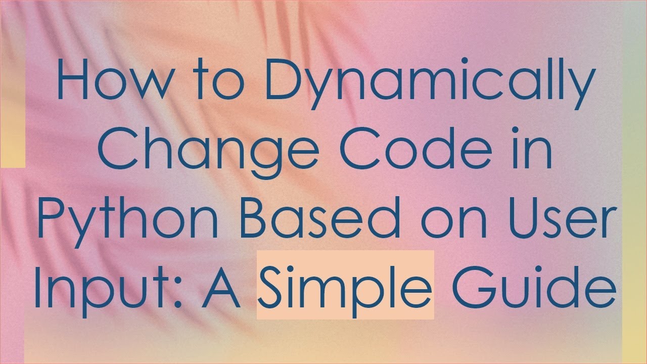 How to Dynamically Change Code in Python Based on User Input: A Simple Guide