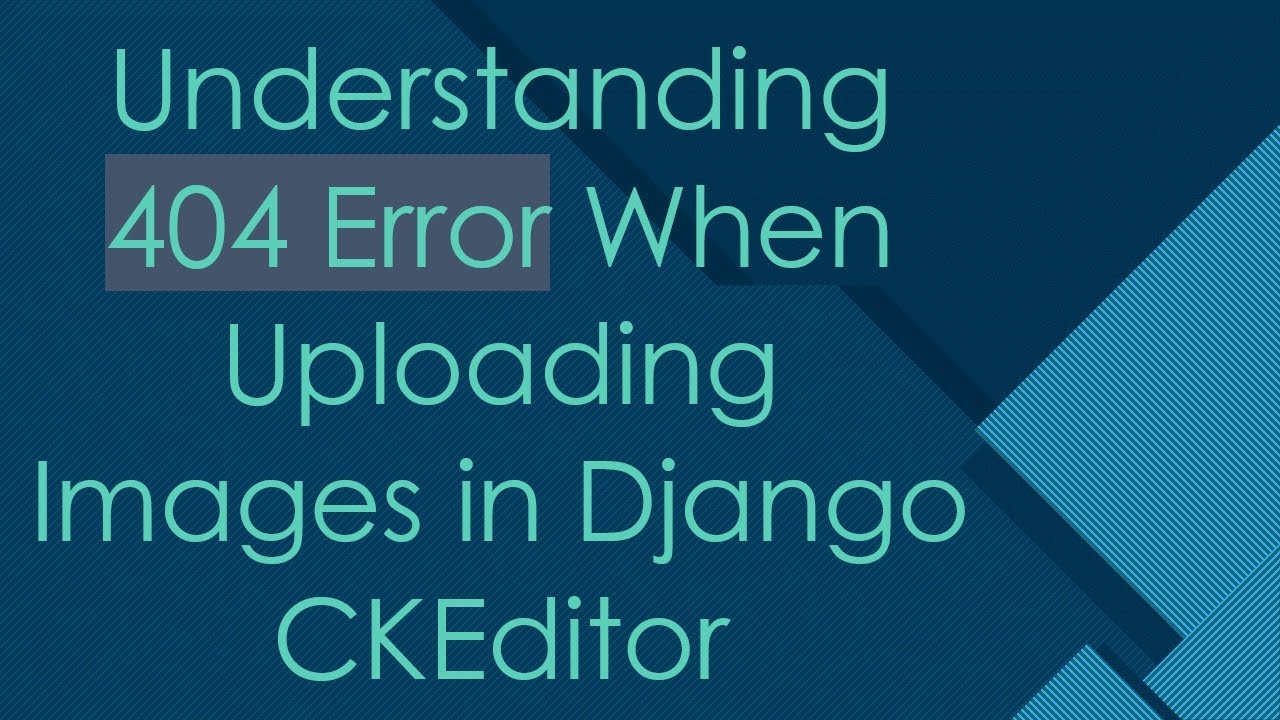 Understanding 404 Error When Uploading Images in Django CKEditor