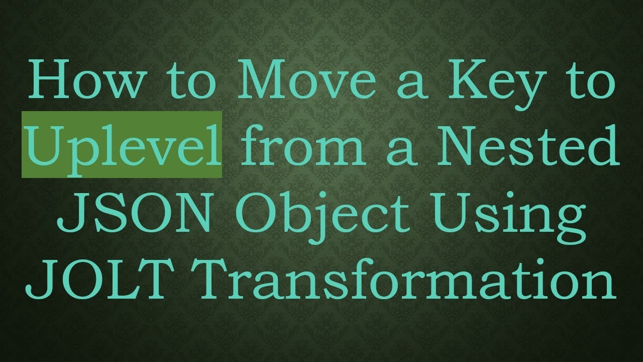 How to Move a Key to Uplevel from a Nested JSON Object Using JOLT Transformation