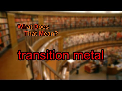 What does transition metal mean?