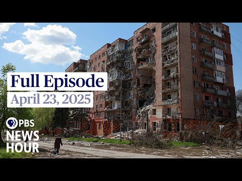 PBS News Hour full episode, April 23, 2025