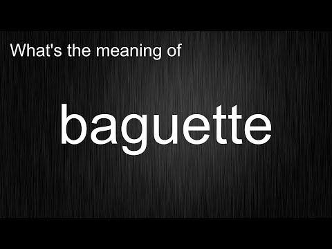 What's the meaning of "baguette", How to pronounce baguette?