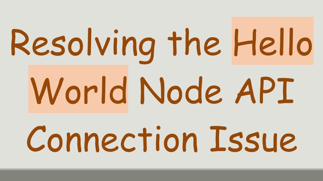 Resolving the Hello World Node API Connection Issue