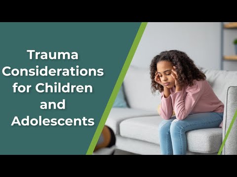Trauma Considerations for Children and Adolescents