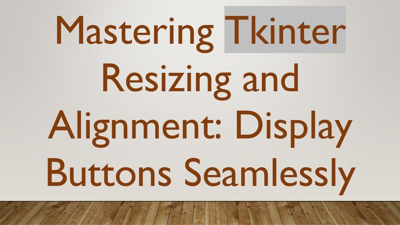 Mastering Tkinter Resizing and Alignment: Display Buttons Seamlessly