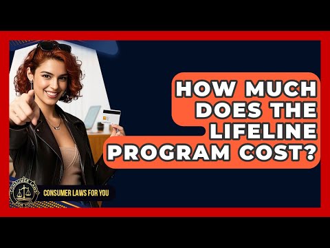 How Much Does The Lifeline Program Cost? - Consumer Laws For You