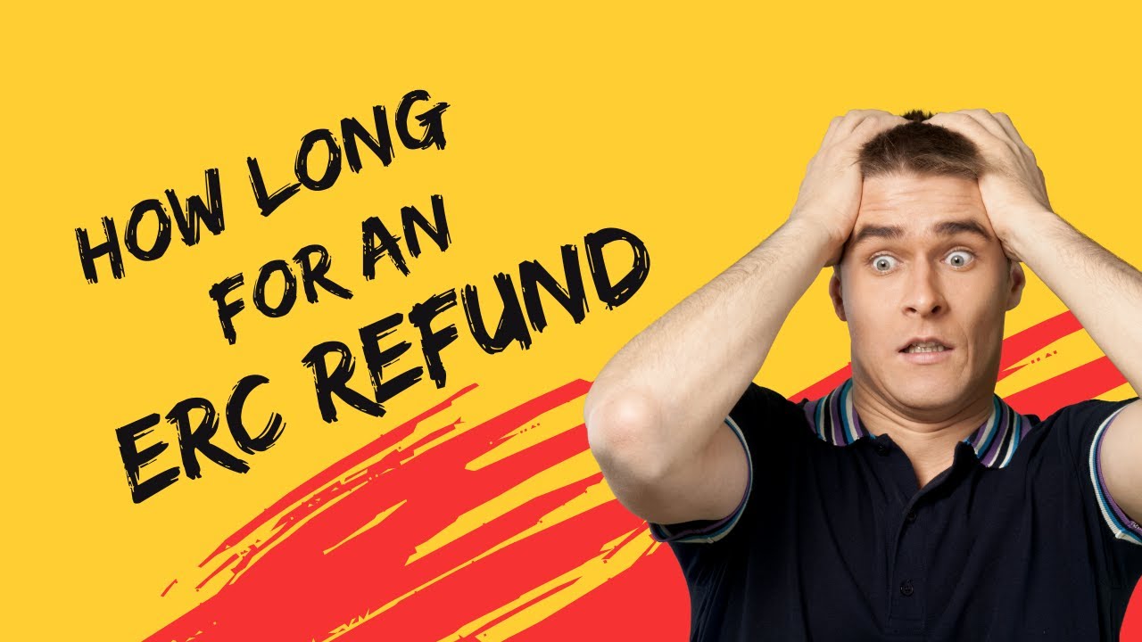 How Long Does It Take to Get ERC Refund