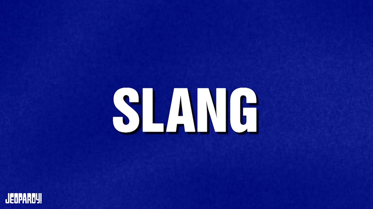 Slang | Categories | JEOPARDY!