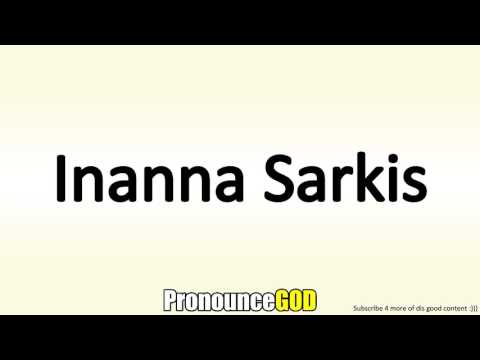 How To Pronounce Inanna Sarkis