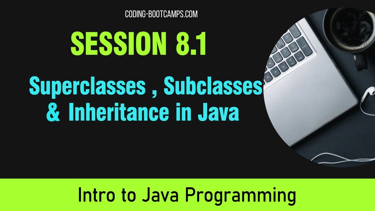 Java for Beginners: Session 8.1 - Superclasses, Subclasses & Inheritance in Java