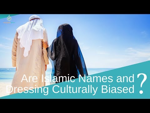 Aren't Islamic names and dressing culturally biased?
