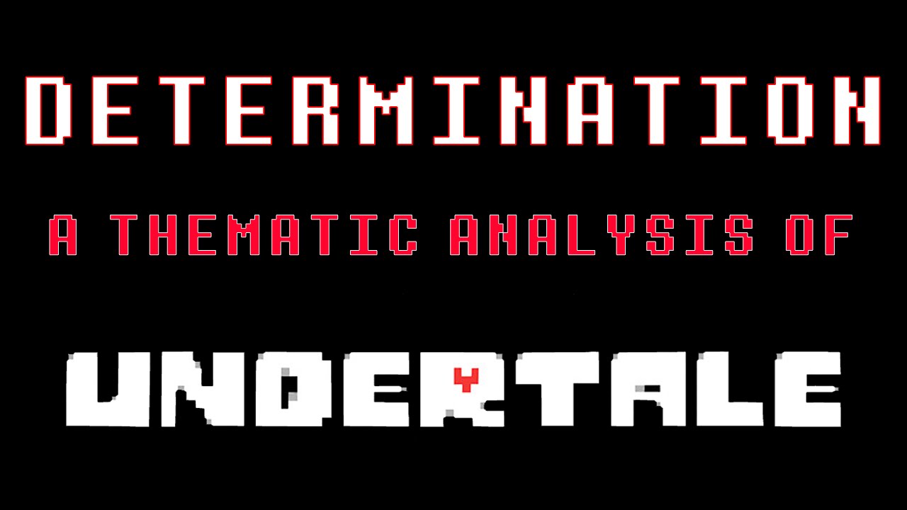 Determination: A Thematic Analysis of UNDERTALE