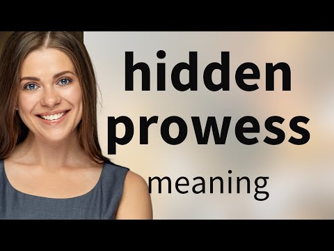 Understanding "Hidden Prowess": Unveiling the Unseen Strengths