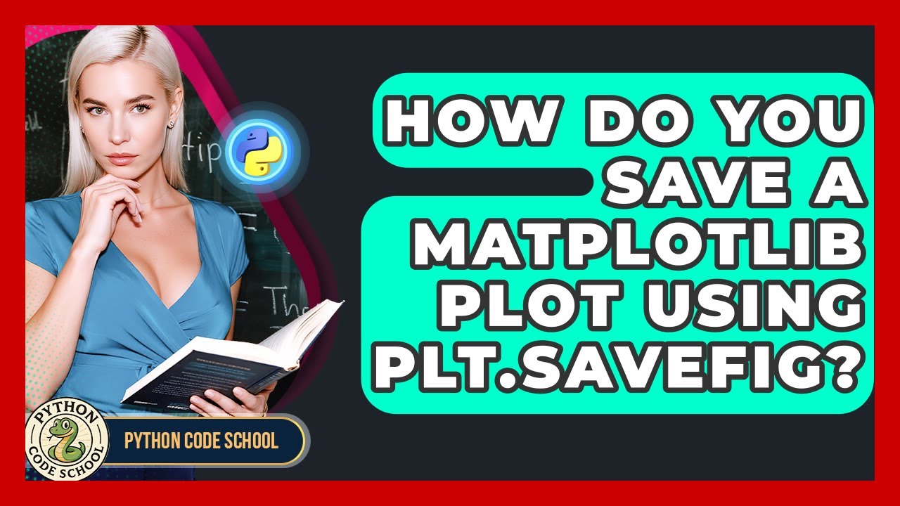 How Do You Save A Matplotlib Plot Using Plt.savefig? - Python Code School