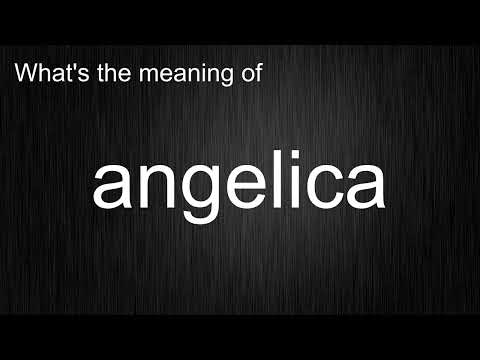 What's the meaning of "Angelica", How to pronounce?
