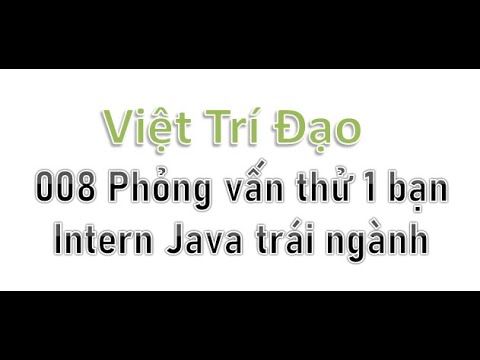 008 Phỏng vấn thử 1 bạn Intern Java (dân trái ngành nhưng tự học rất tốt)
