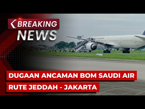 BREAKING NEWS - Dugaan Ancaman Bom di Pesawat Saudi Air Rute Jeddah-Jakarta