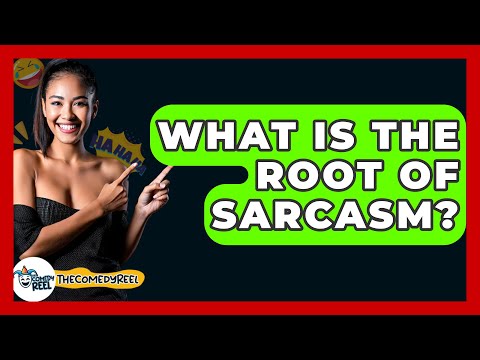 What Is The Root Of Sarcasm? - The Comedy Reel