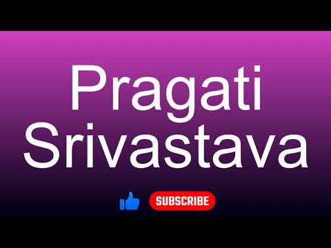 How to correctly pronounce - Pragati Srivastava