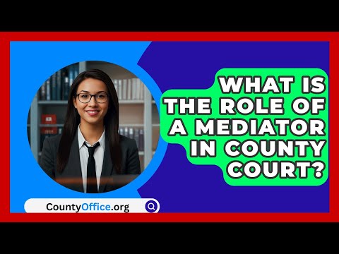 What Is The Role Of A Mediator In County Court? - CountyOffice.org
