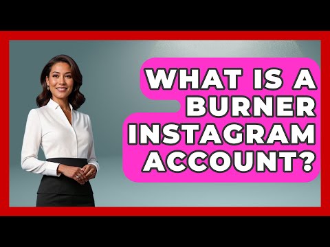 What Is a Burner Instagram Account? - Everyday-Networking