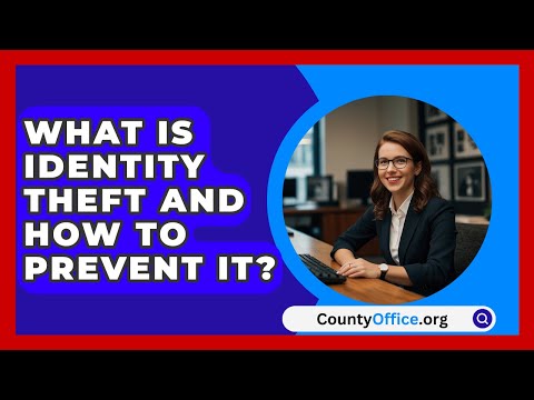 What Is Identity Theft And How To Prevent It? - CountyOffice.org