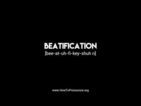 How to Pronounce "beatification"