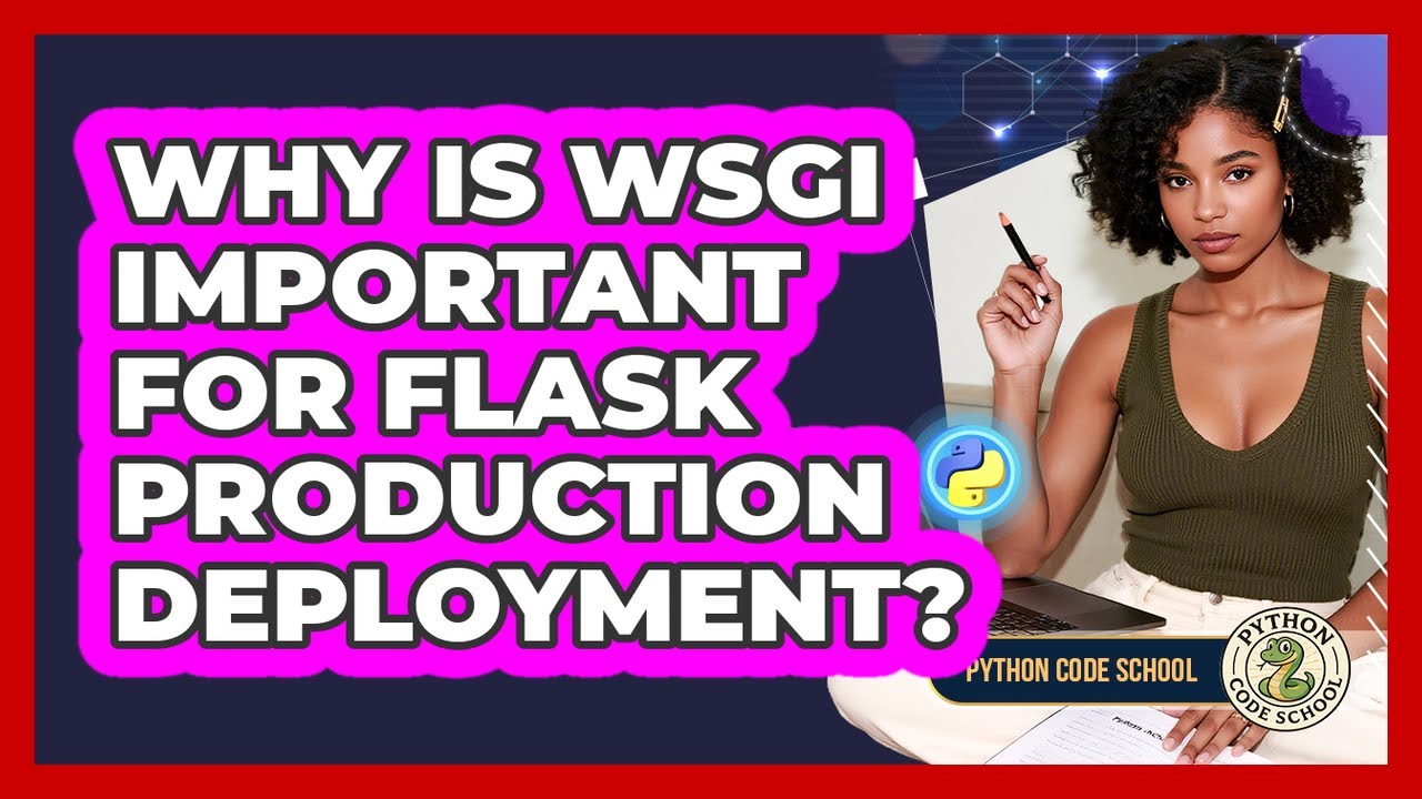 Why Is WSGI Important For Flask Production Deployment? - Python Code School