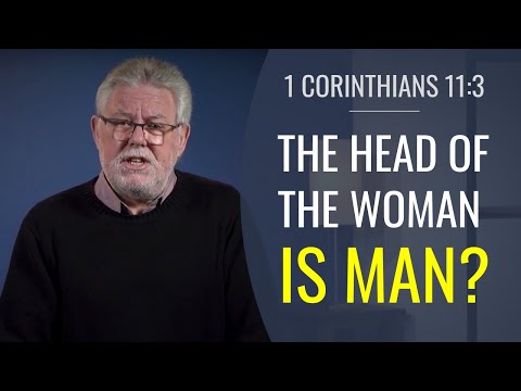 The meaning of 1 Corinthians 11:3: "The head of the woman is man"