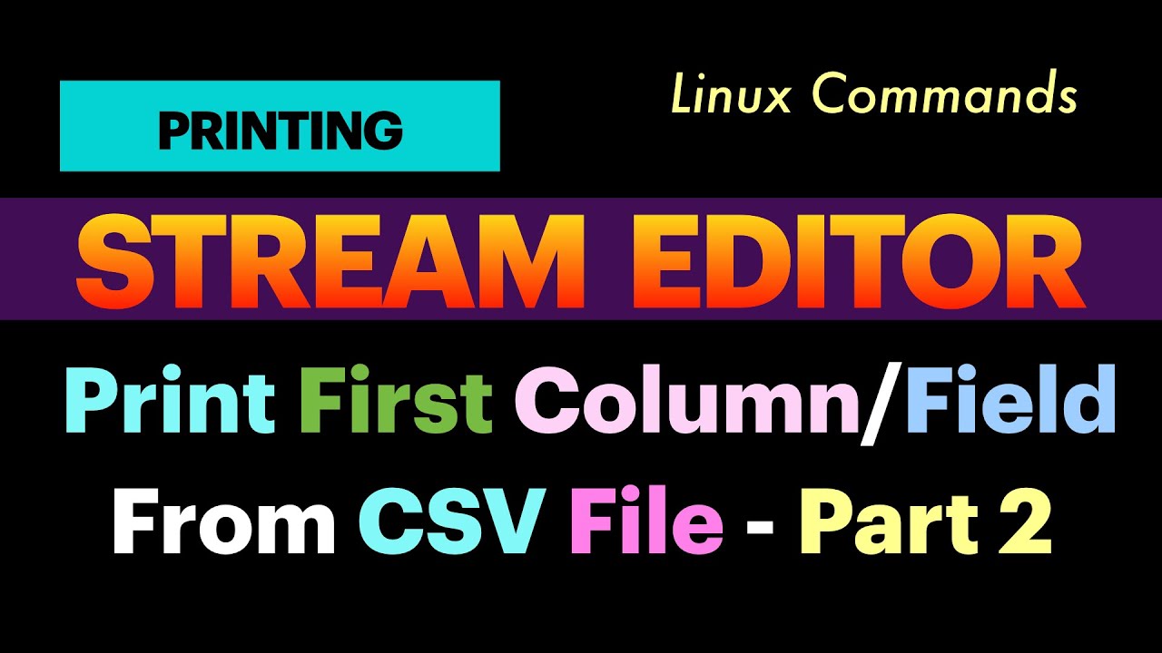 Print or Extract the First Column or Field From a CSV File Using Stream Editor