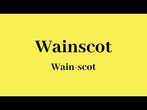 How to Pronounce Wainscot
