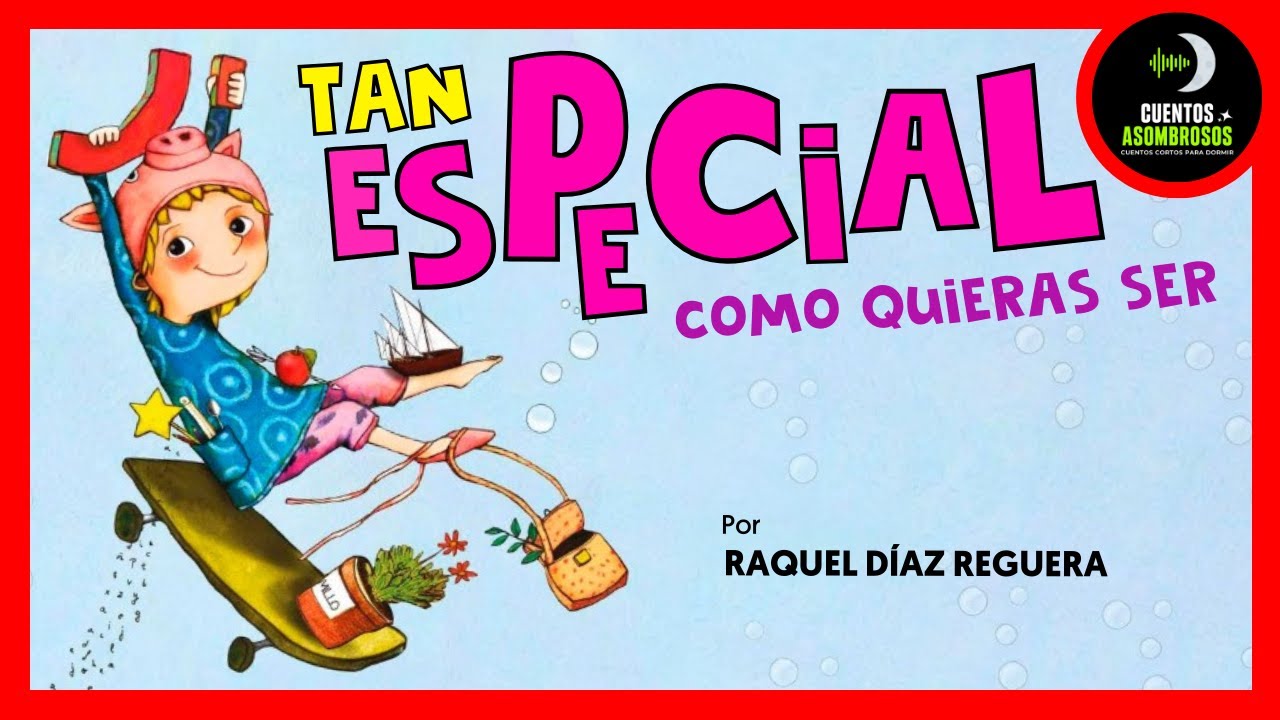 Tan Especial Como Quieras Ser 🤩 | Raquel Díaz Reguera | Cuentos Para Dormir Asombrosos Infantiles
