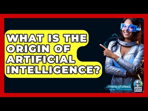 What Is The Origin Of Artificial Intelligence? - The SciFi Reel