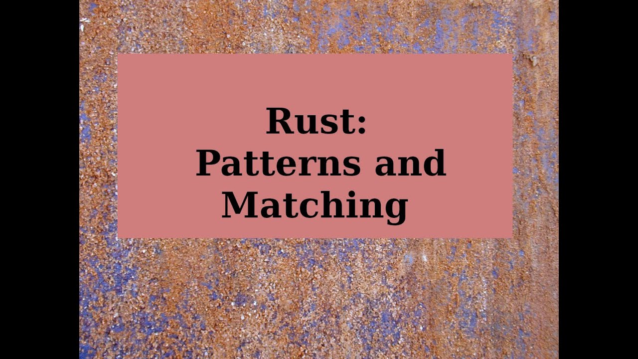 Rust: Patterns and Matching