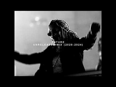 Future - Unreleased mix (2020 - 2024)