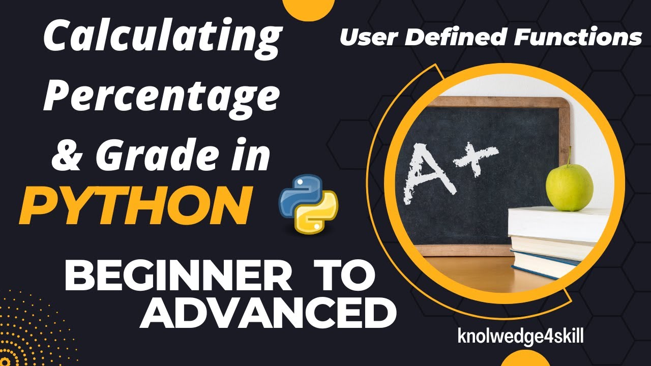 3.11 Calculating Percentage and Grade | Python User Defined Function Example | knowledge4skill