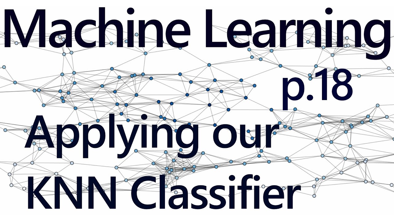 Applying our K Nearest Neighbors Algorithm - Practical Machine Learning Tutorial with Python p.18
