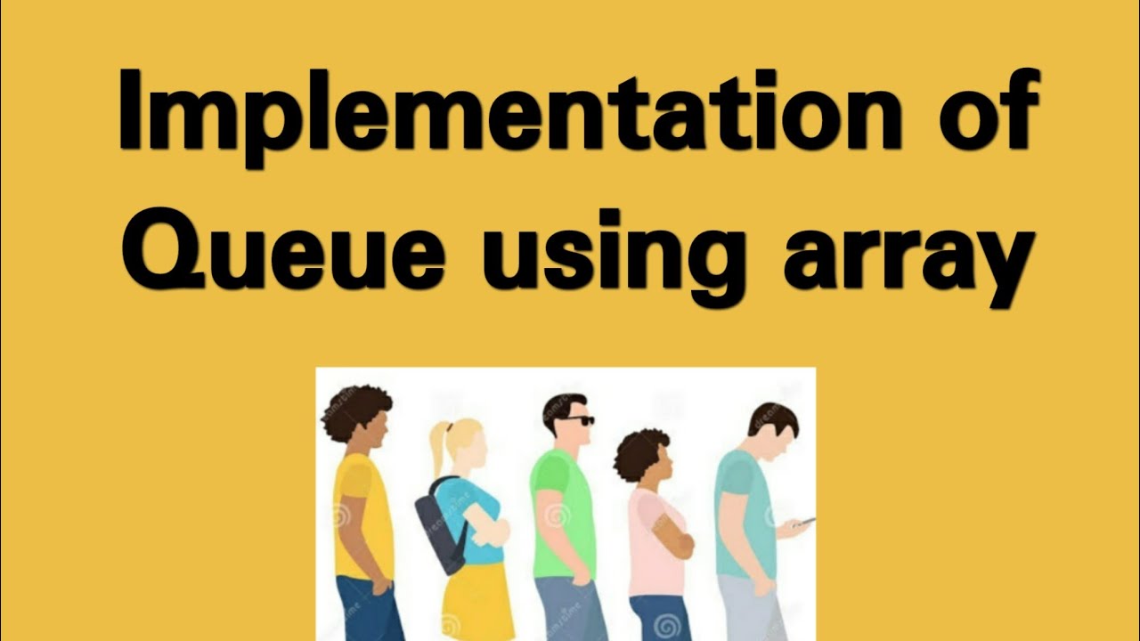 Lecture 11 : Queue implementation using array