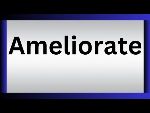 How To Pronounce Ameliorate | What Is The Meaning Of Ameliorate