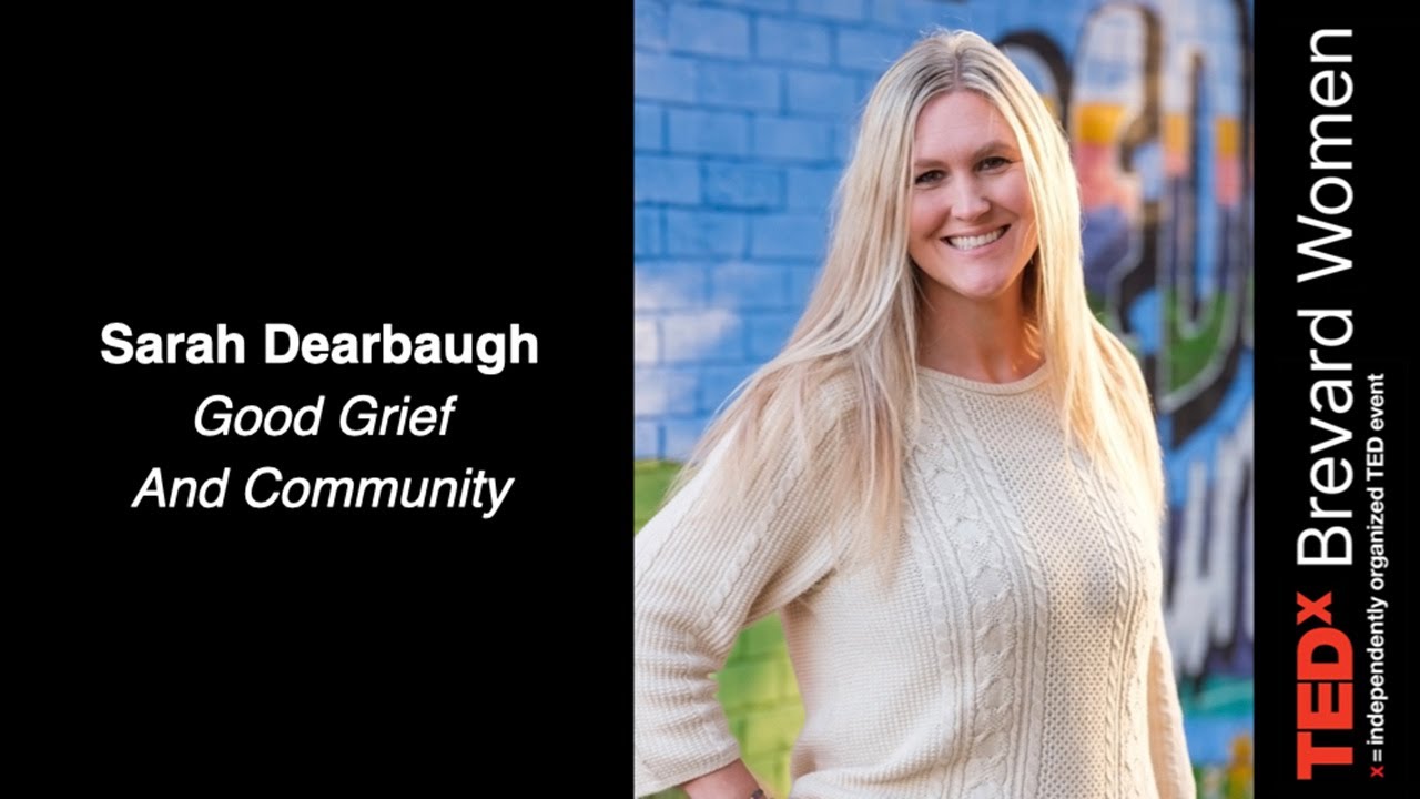 Good Grief and Community | Sarah Dearbaugh | TEDxBrevard Women