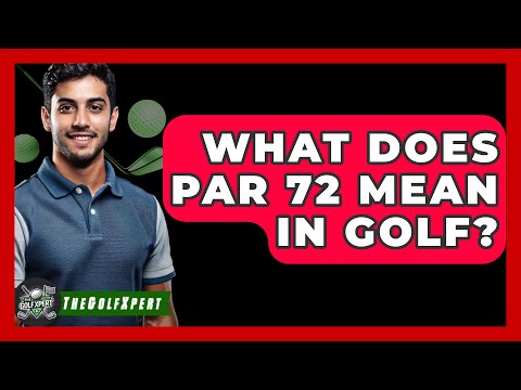 What Does PAR 72 Mean In Golf? - The Golf Xpert