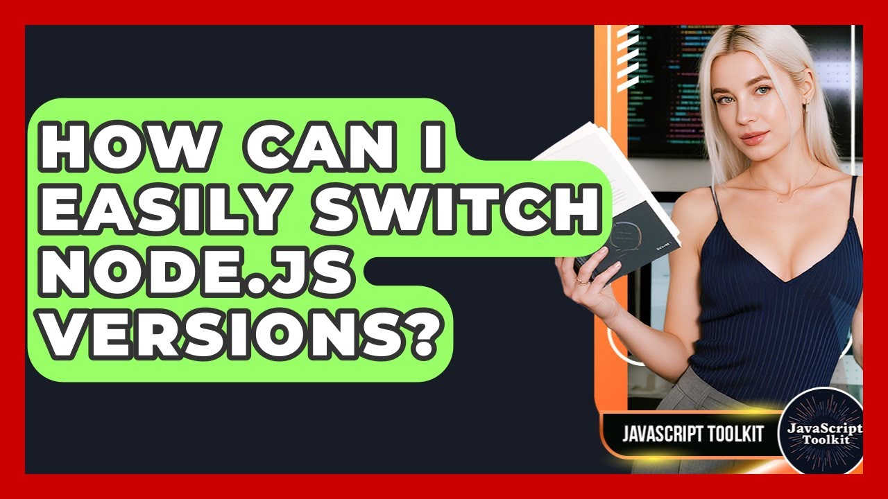 How Can I Easily Switch Node.js Versions? - JavaScript Toolkit