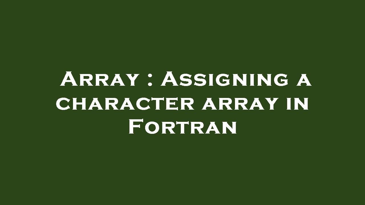 Array : Assigning a character array in Fortran