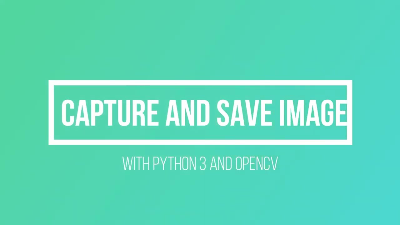 Capture and Save Image Using Python3 and OpenCV
